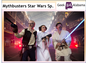 The Mythbusters Star Wars Special Airs This Saturday - Geek Alabama