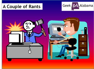 A Couple of Rants - Geek Alabama