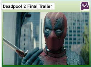 Check Out The Final Trailer To Deadpool 2 - Geek Alabama
