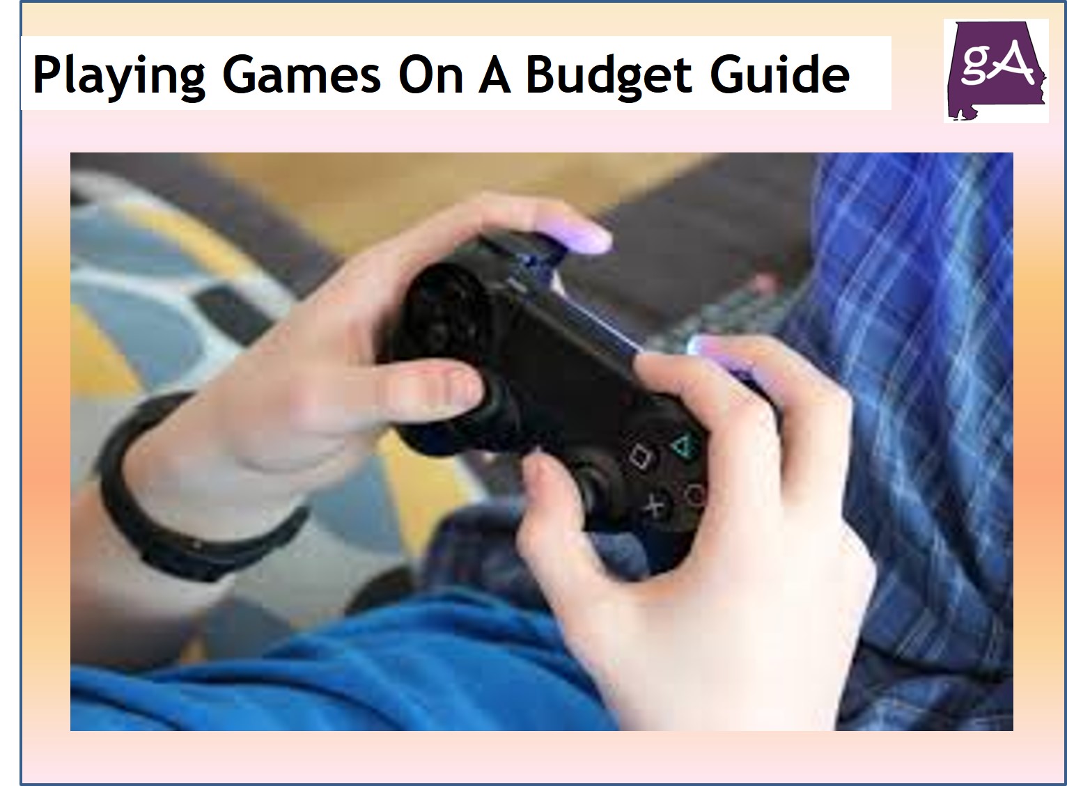 Playing Games On A Budget - A Simple Guide - Geek Alabama