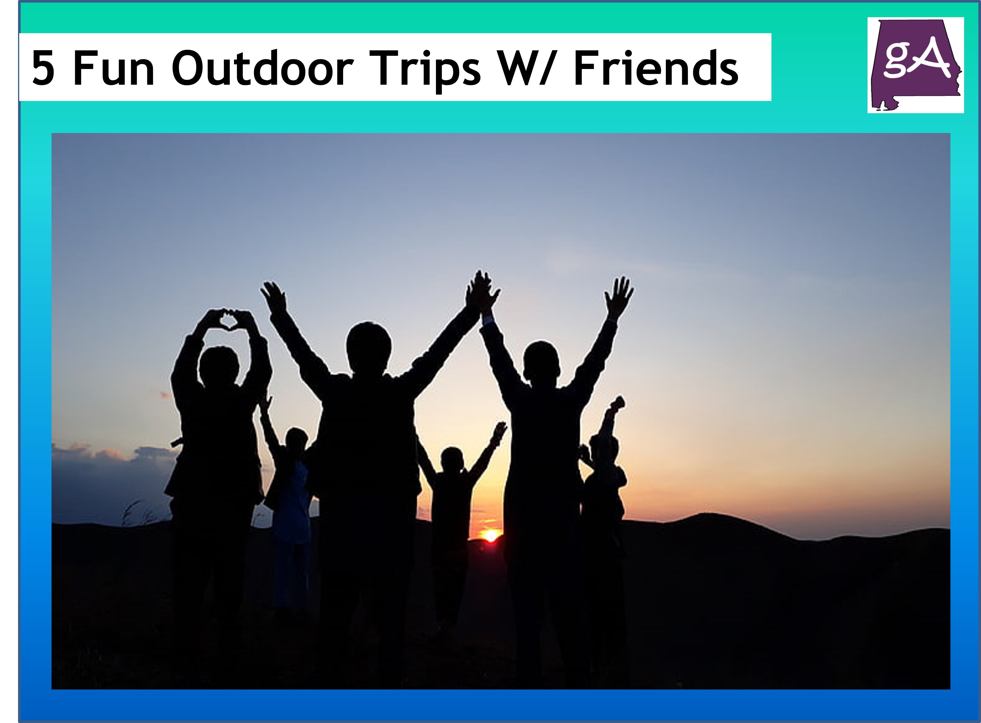 5 Fun Outdoor Trips to Take With Your Friends This Summer - Geek Alabama
