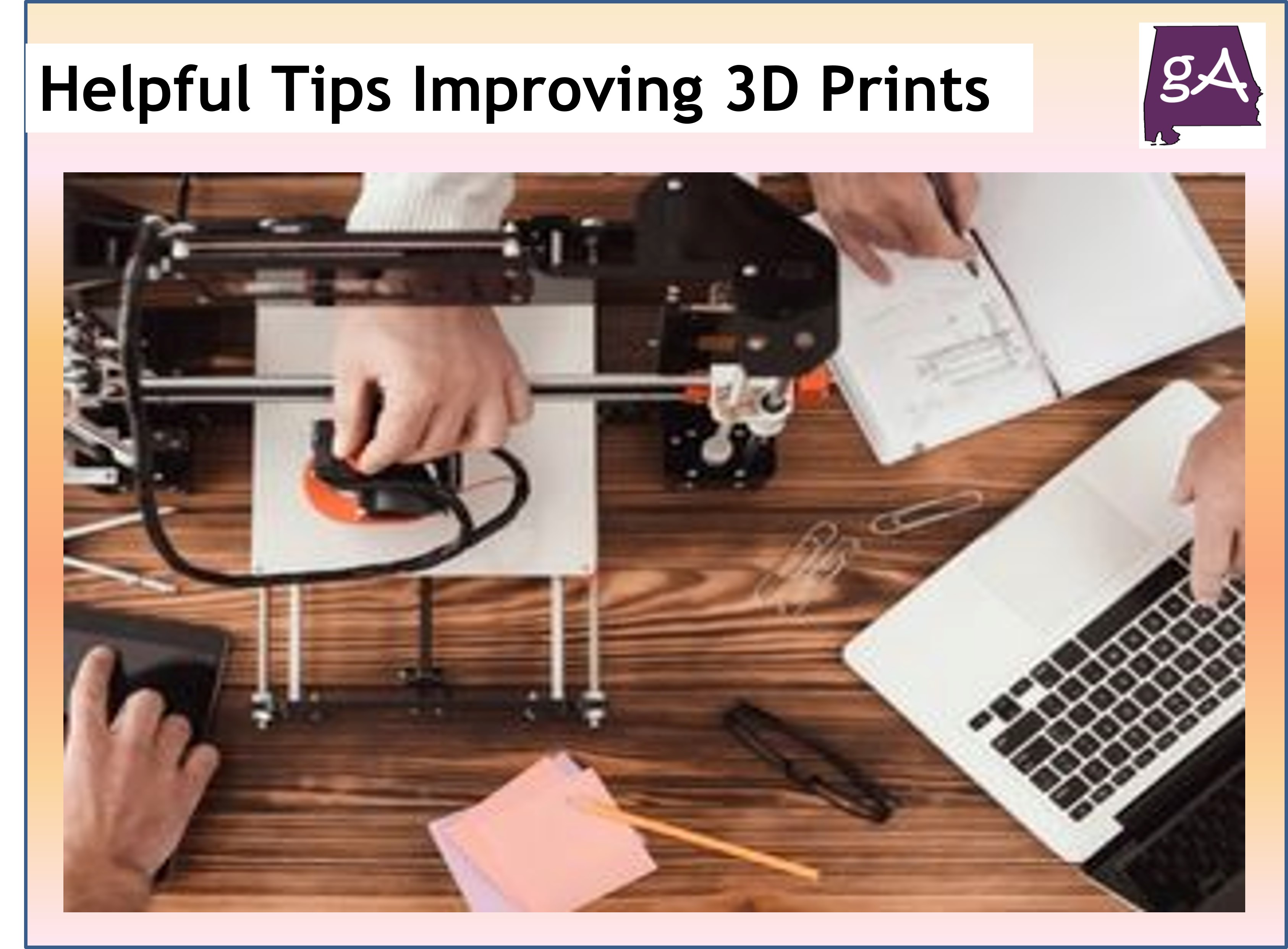 Helpful Tips for Improving Your 3D Prints