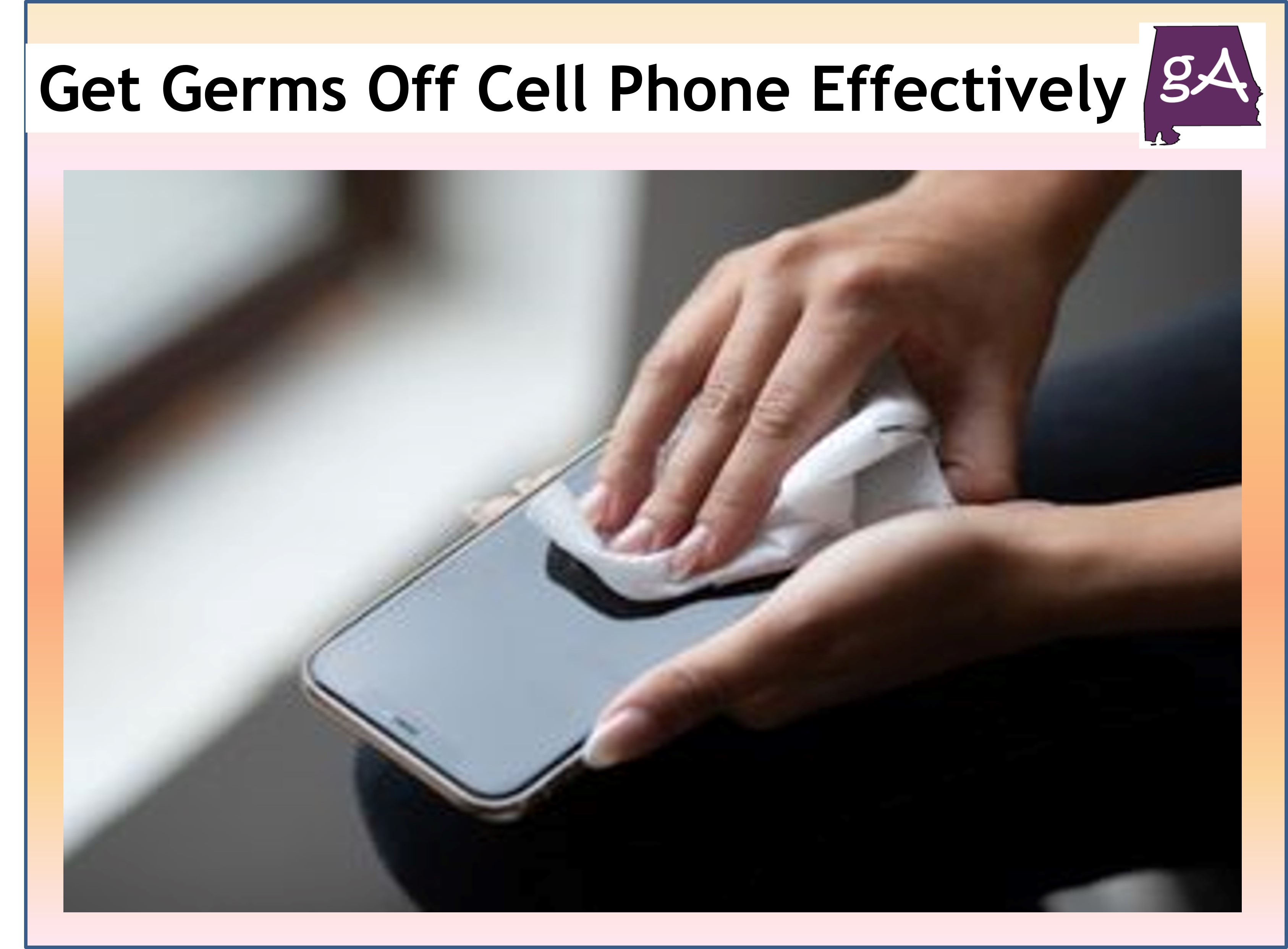How To Get Germs off Your Cell Phone Effectively