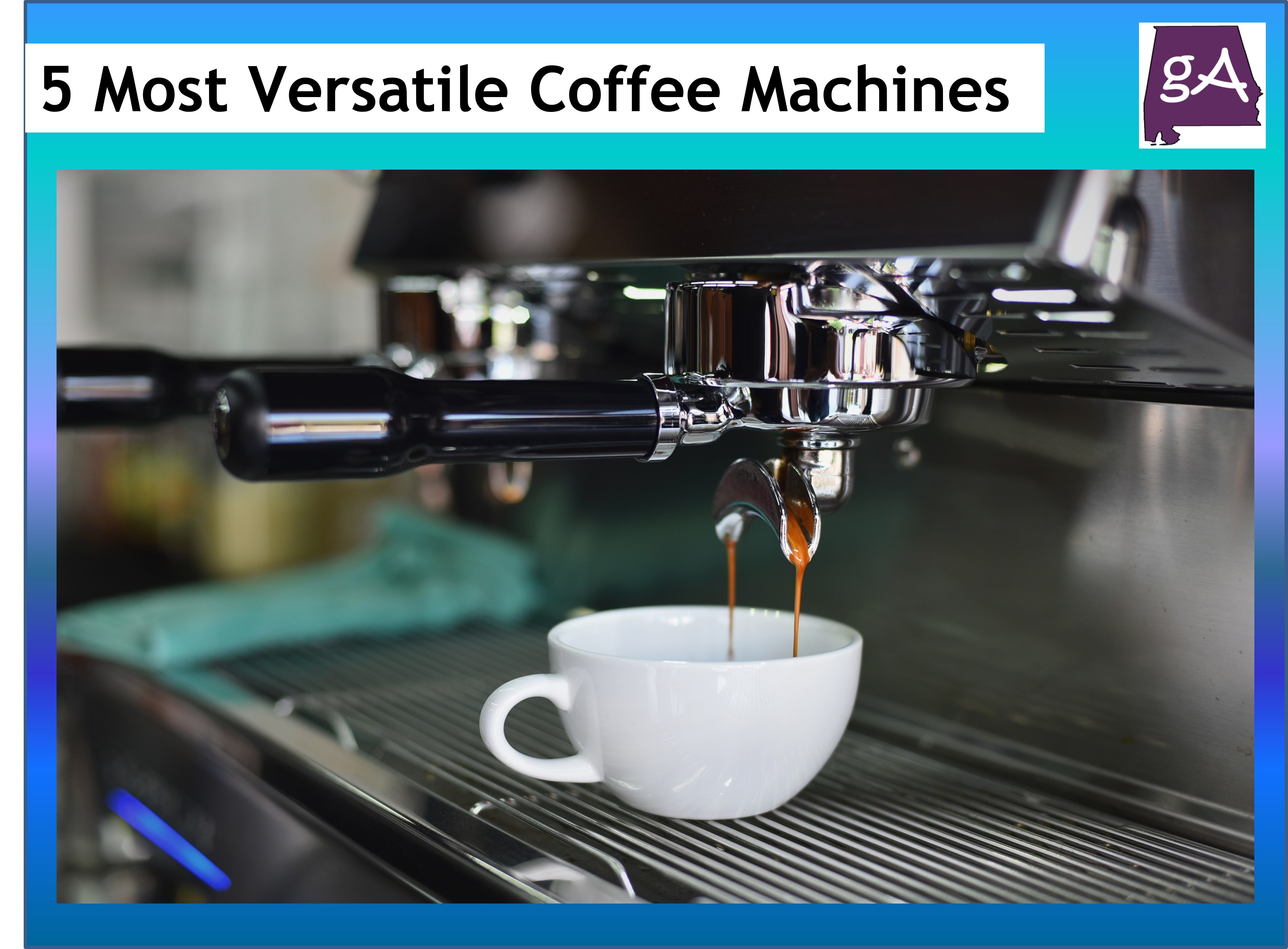 Explore The 5 Most Versatile Coffee Machines - Geek Alabama