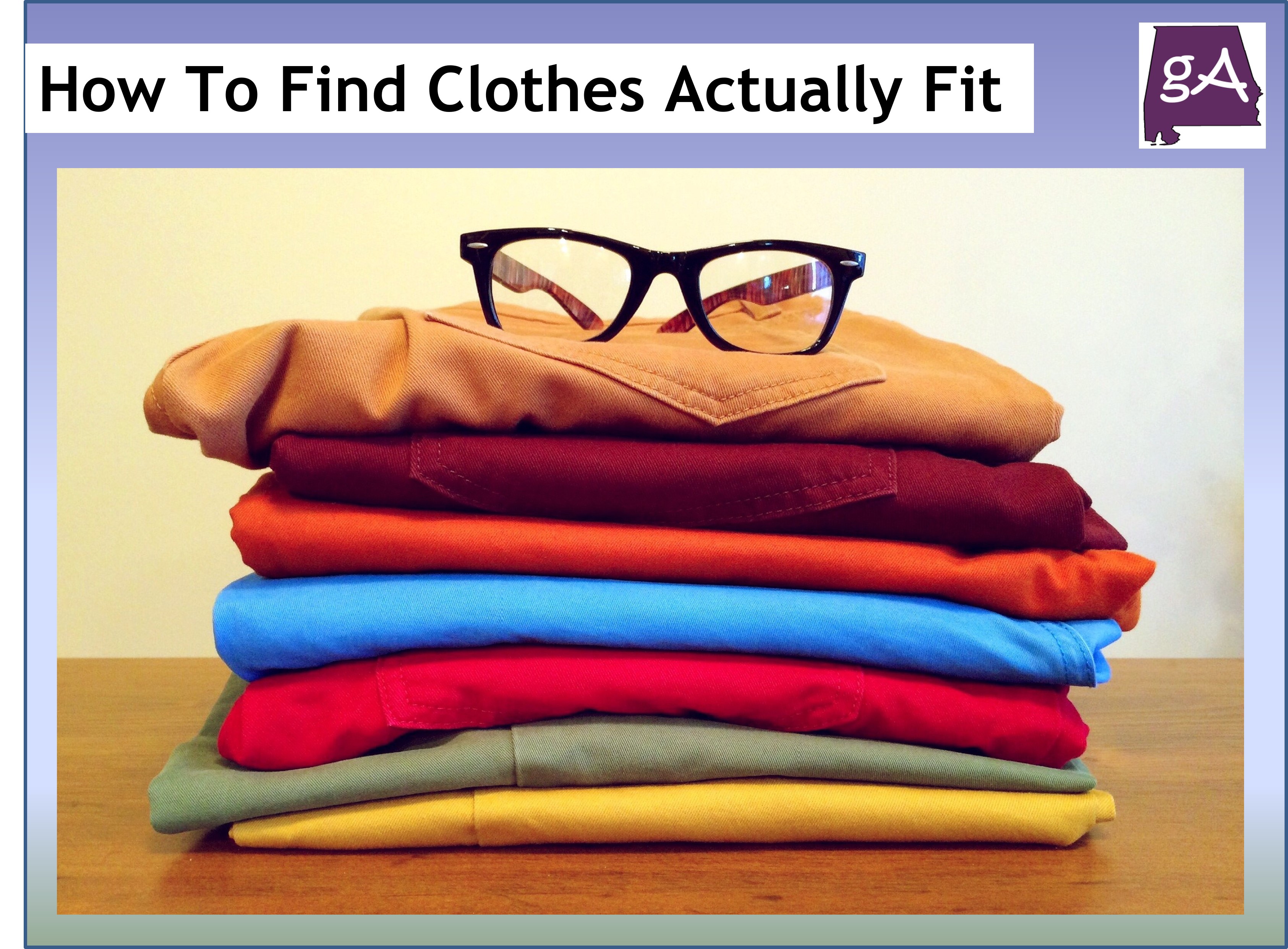 See How To Find Clothes That Actually Fit - Geek Alabama