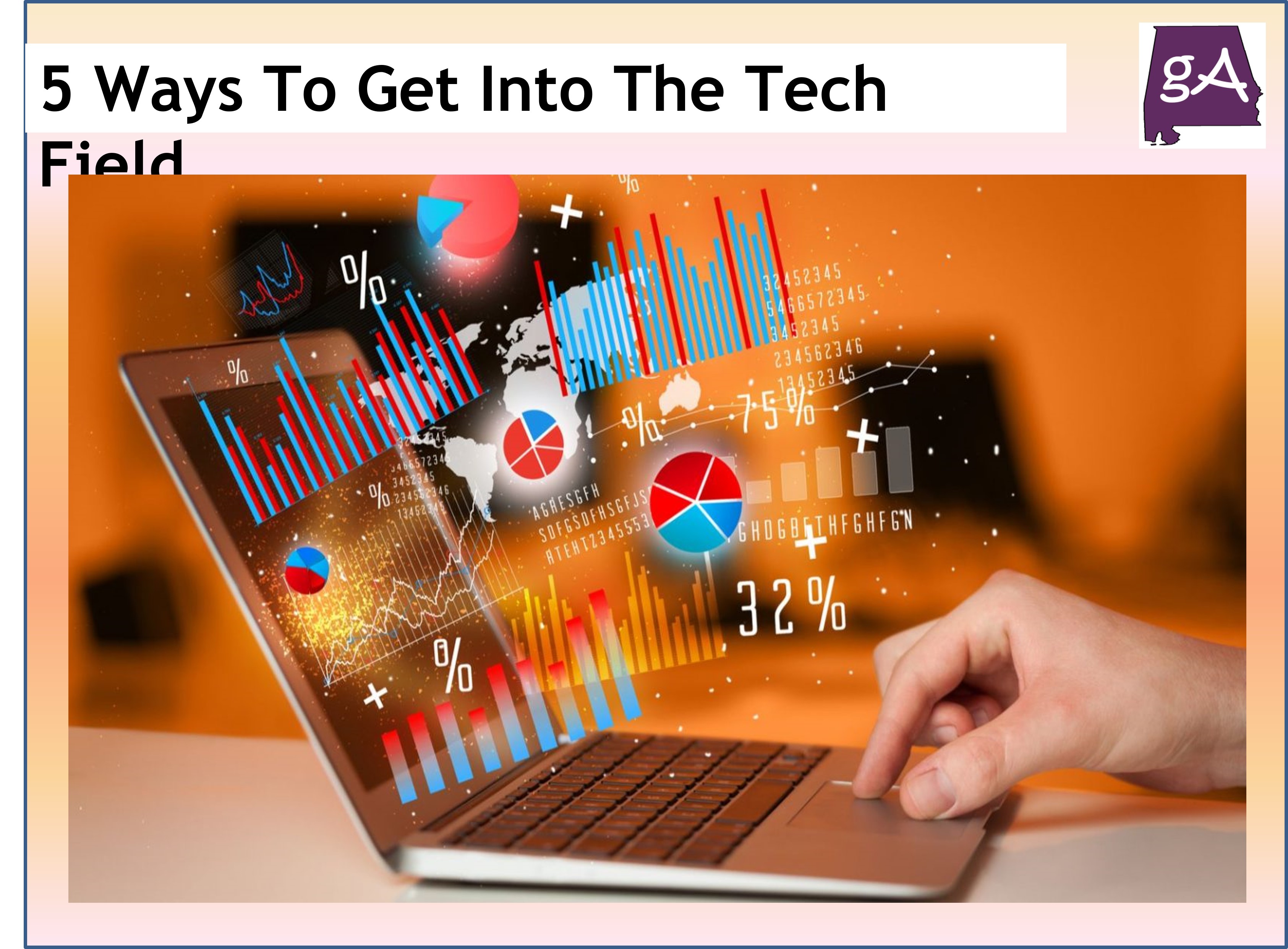 Explore 5 Ways To Get Into The Tech Field - Geek Alabama