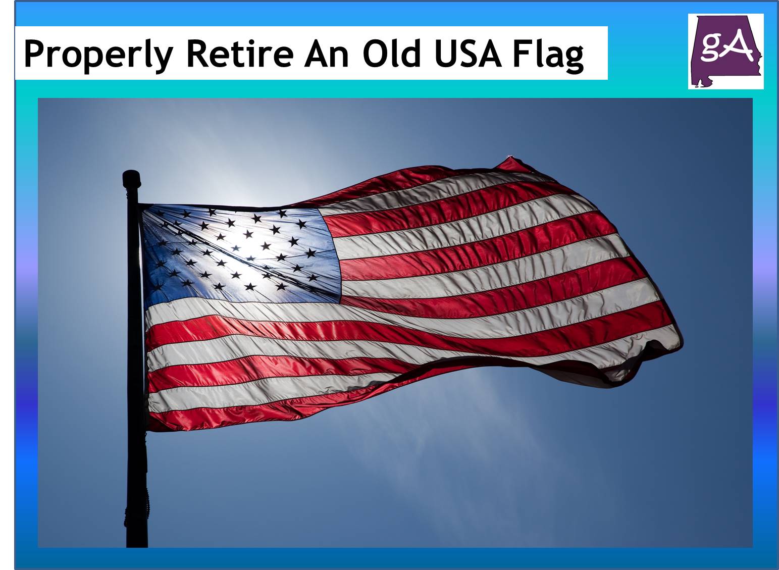 See How To Properly Retire An Old US Flag - Geek Alabama