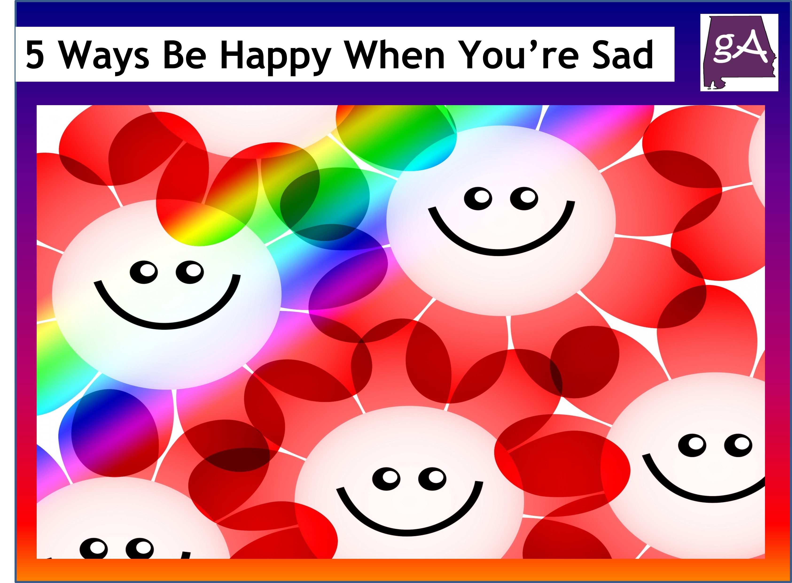 What Are The 5 Ways To Be Happy If You Are Feeling Sad? - Geek Alabama