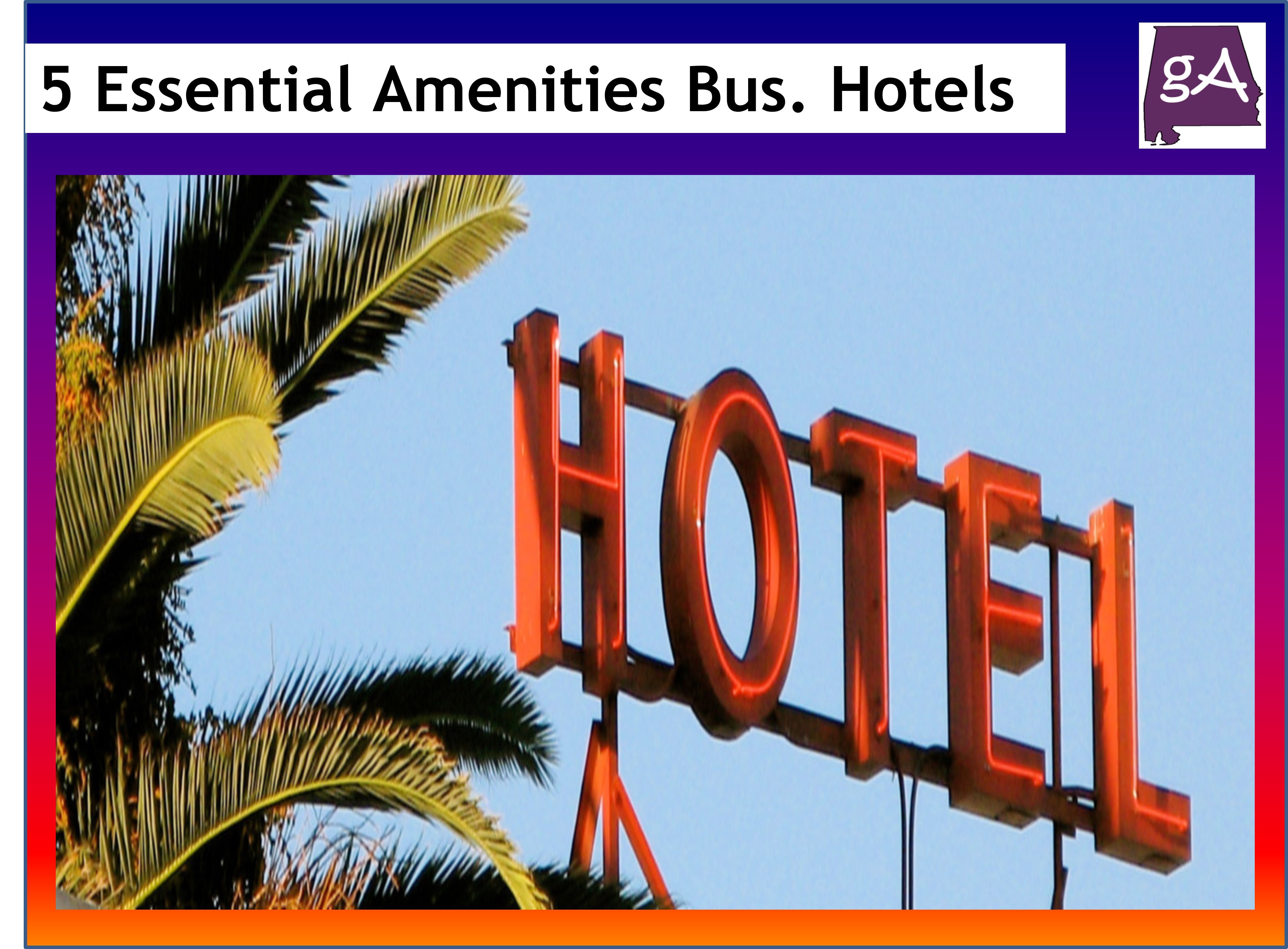 Explore 5 Essential Amenities For Business Hotels - Geek Alabama