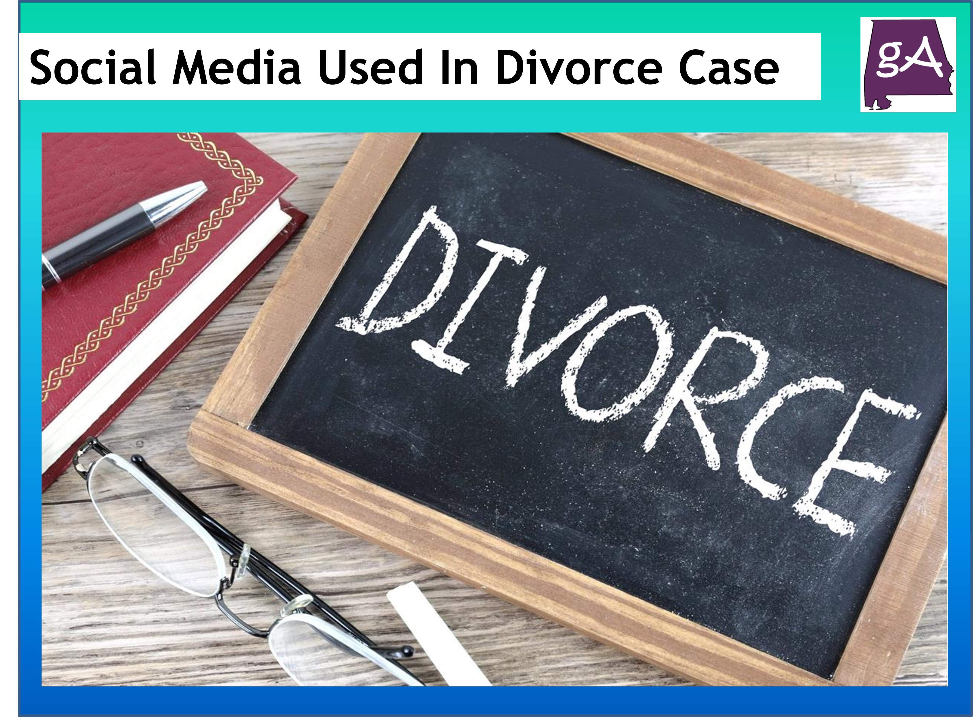 Social Media And How It Is Used In A Divorce Case - Geek Alabama