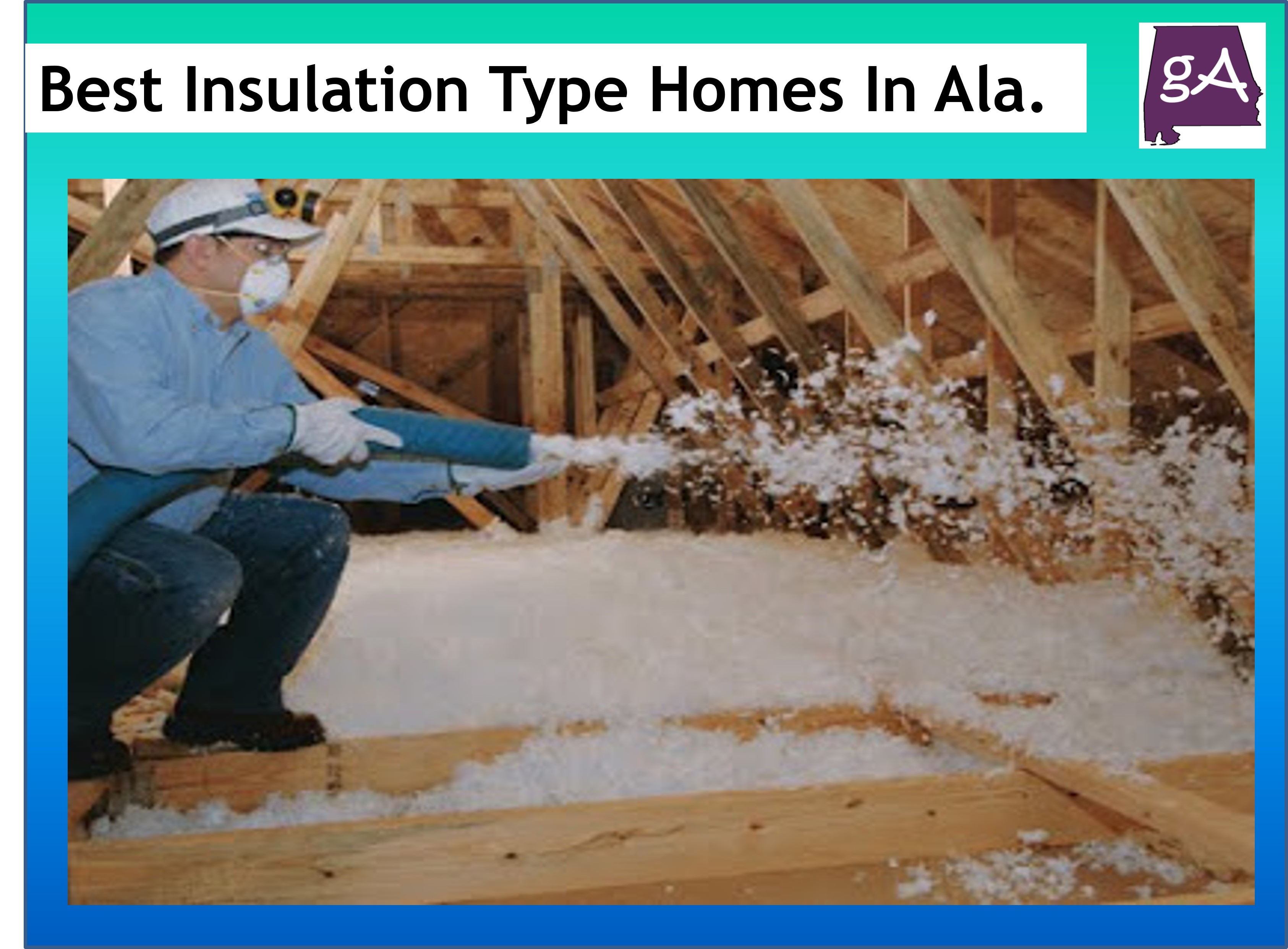 Best Insulation Type For Homes In Alabama: Considering Health And ...