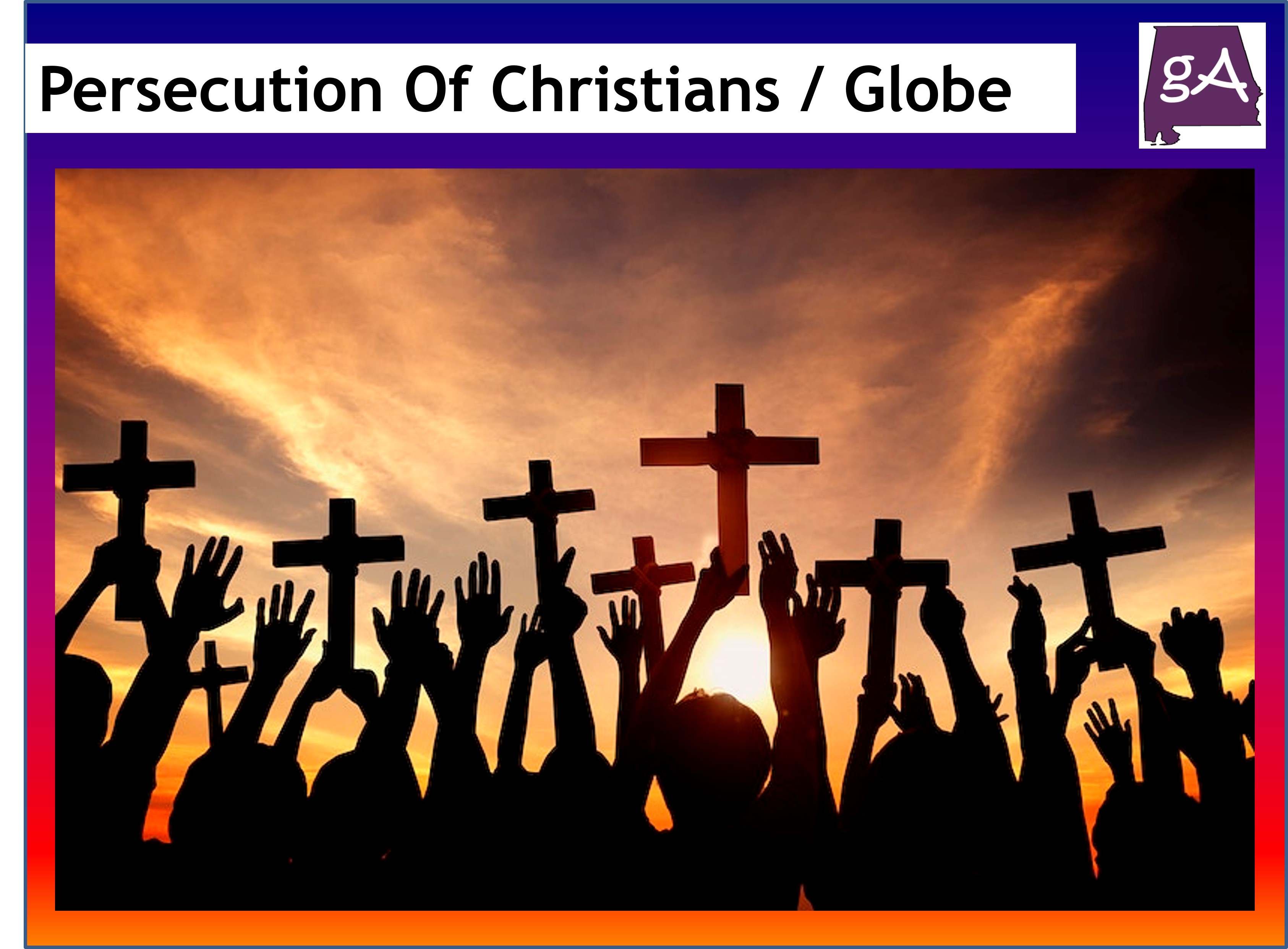 Learn About The Persecution of Christians Around The Globe - Geek Alabama